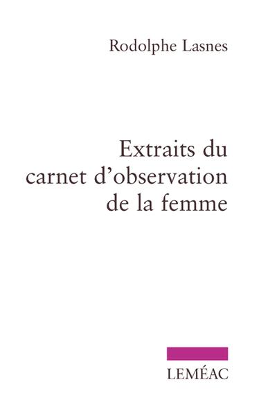 Extraits du carnet d’observation de la femme – Leméac